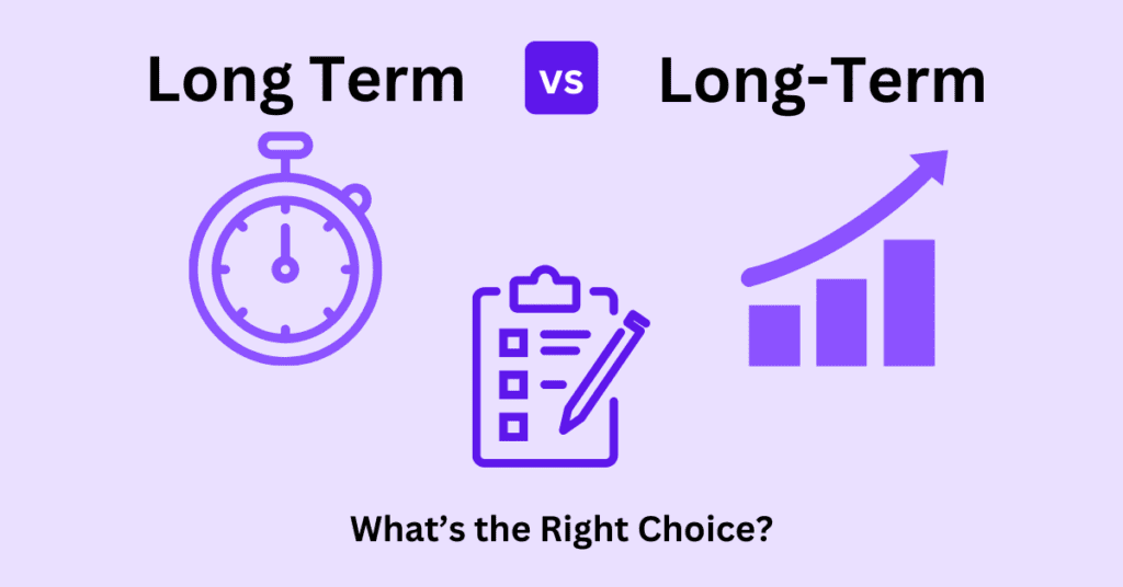 Long Term or Long-Term: What’s the Right Choice in Writing?