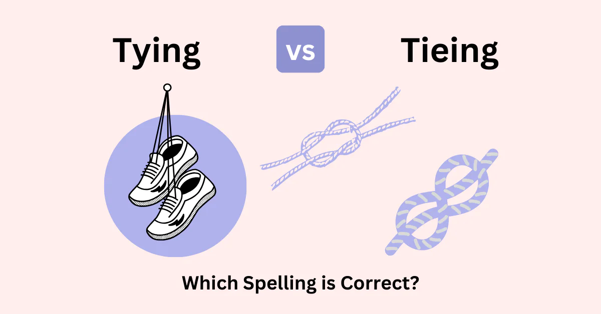 Tying or Tieing? The Right Way to Spell It